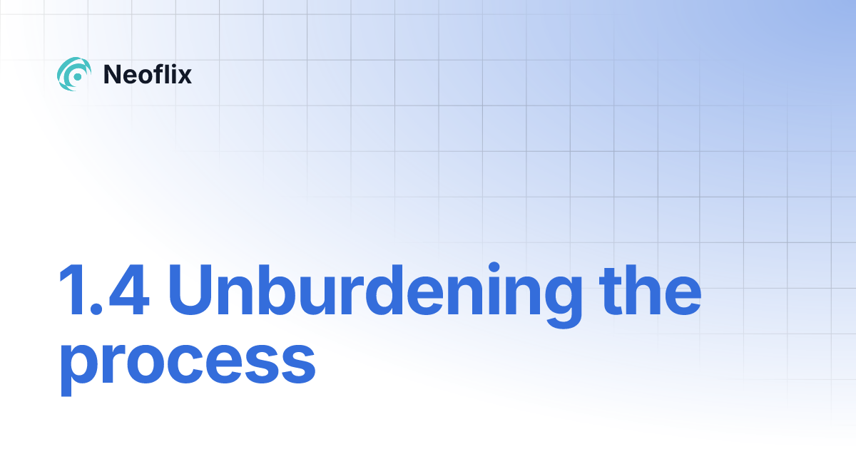1.4 Unburdening the process | Neoflix