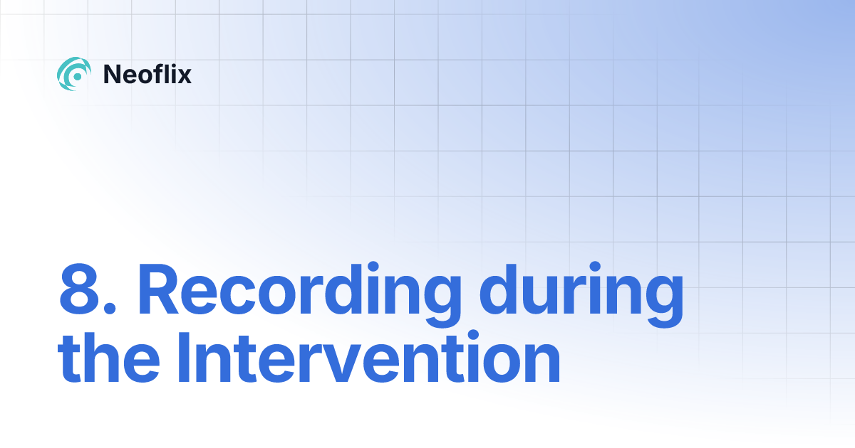 8. Recording during the Intervention | Neoflix